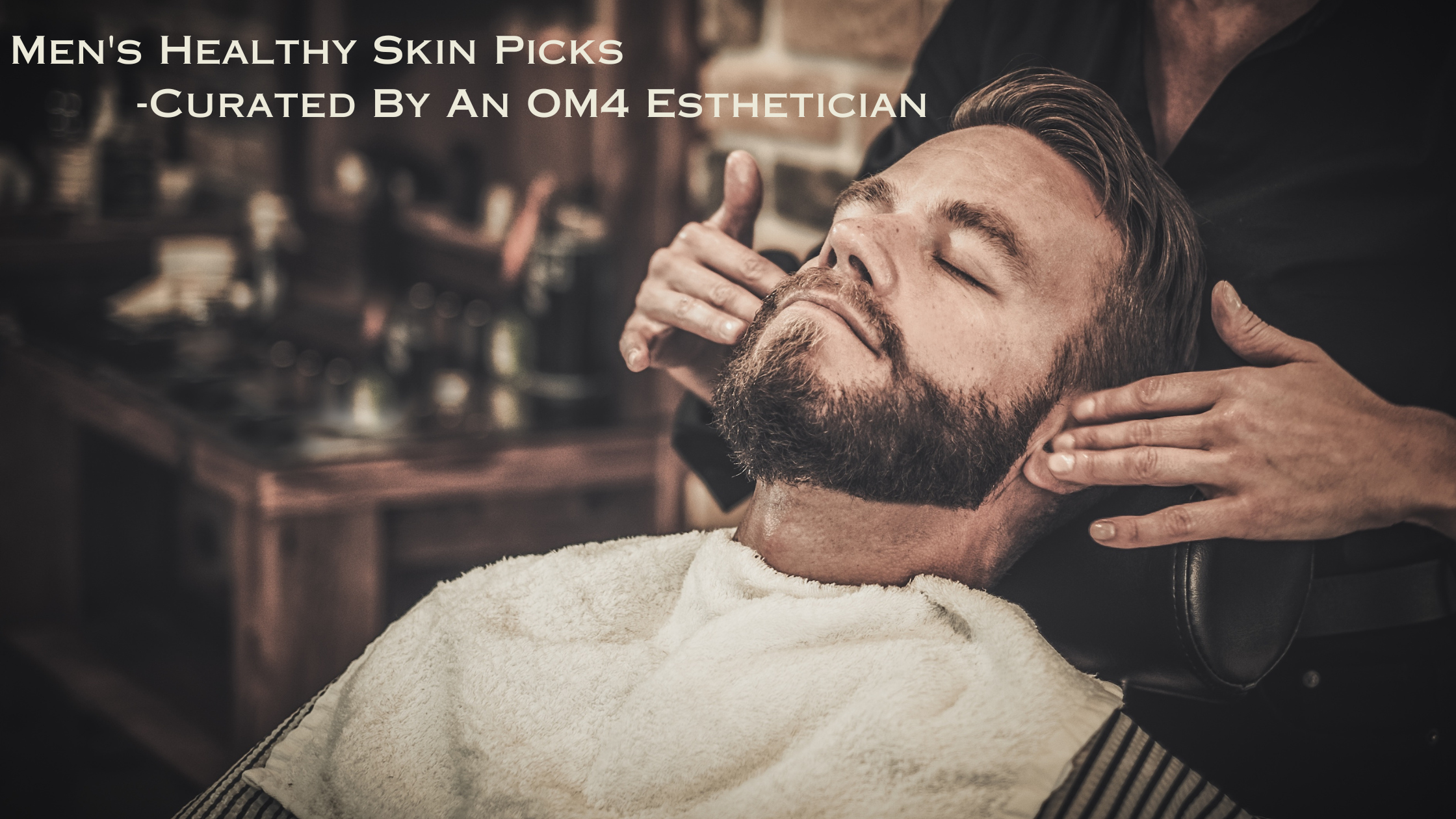 Men's Healthy Skin Picks Curated By The OM4MEN Estheticians – OM4 ...